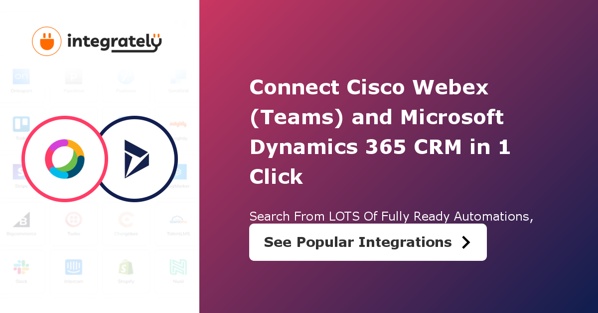 Cisco Webex (Teams) Microsoft Dynamics 365 CRM Integration: 2 Integrations ️