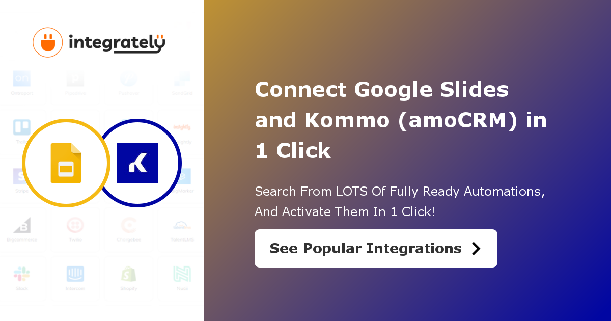 Connect Google Slides & Kommo (amoCRM) Integrations: 0 Integrations ️
